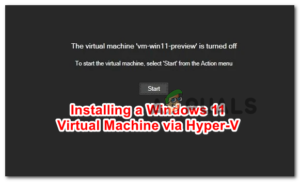 How to Create a Windows 11 Virtual Machine using Hyper-V - Appuals.com