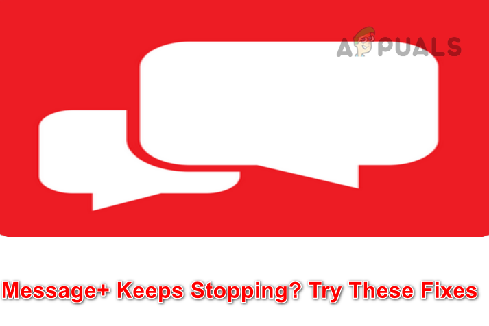 Message+ keeps Stopping? Try These Fixes - Appuals.com