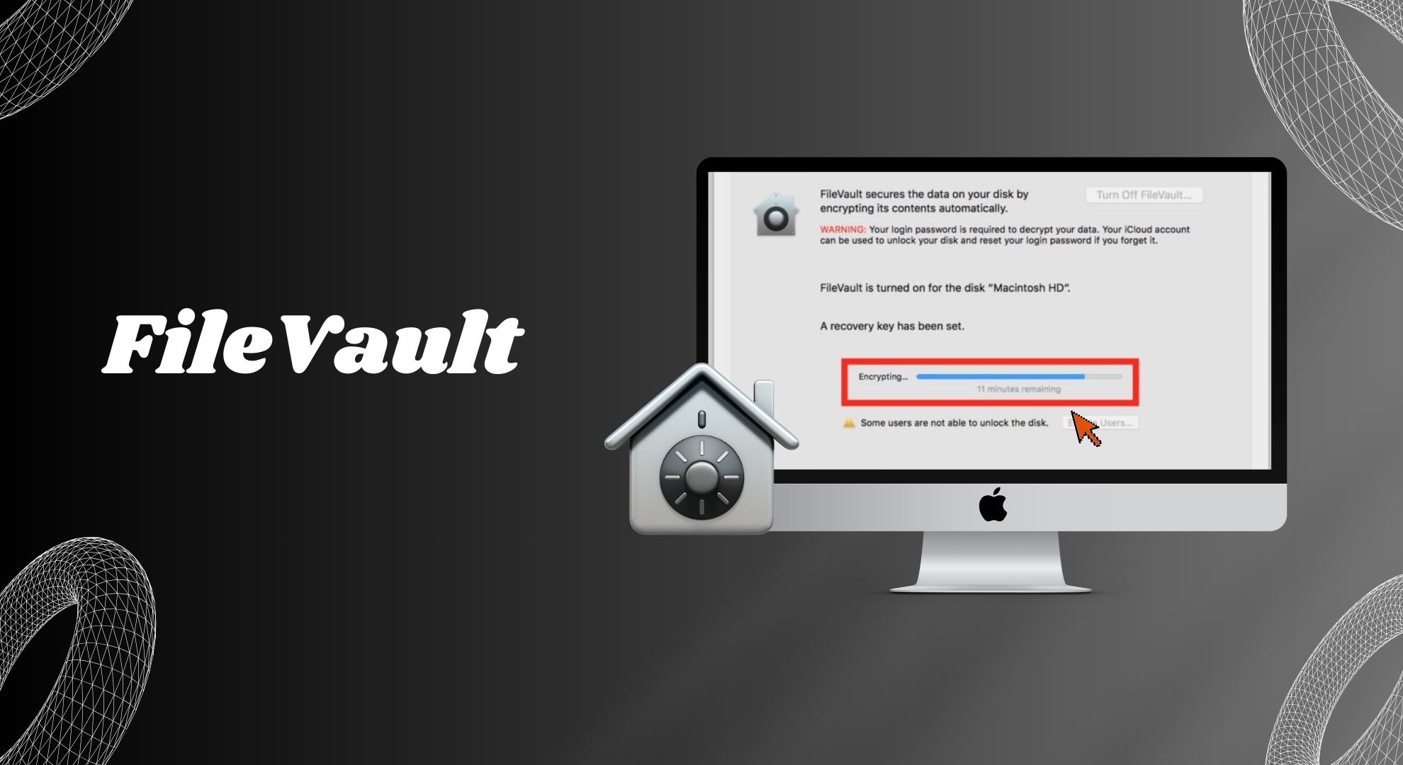 What is FileVault in macOS & Should You Actually Use It?