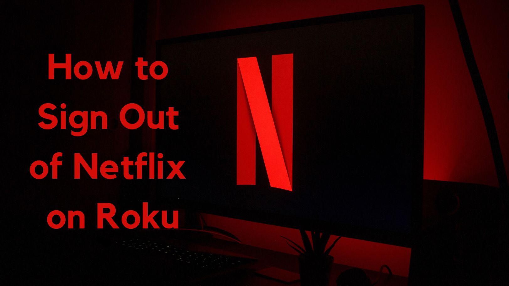 How to Sign Out of Netflix on Any Roku Device or TV - Appuals