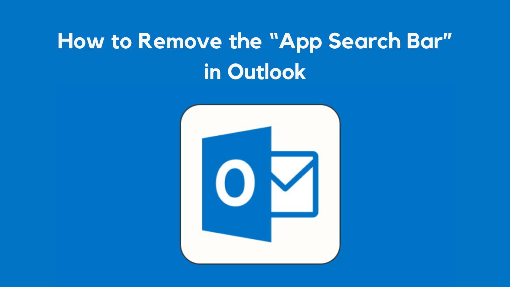 How to Remove “App Search Bar” in Outlook [All Versions]