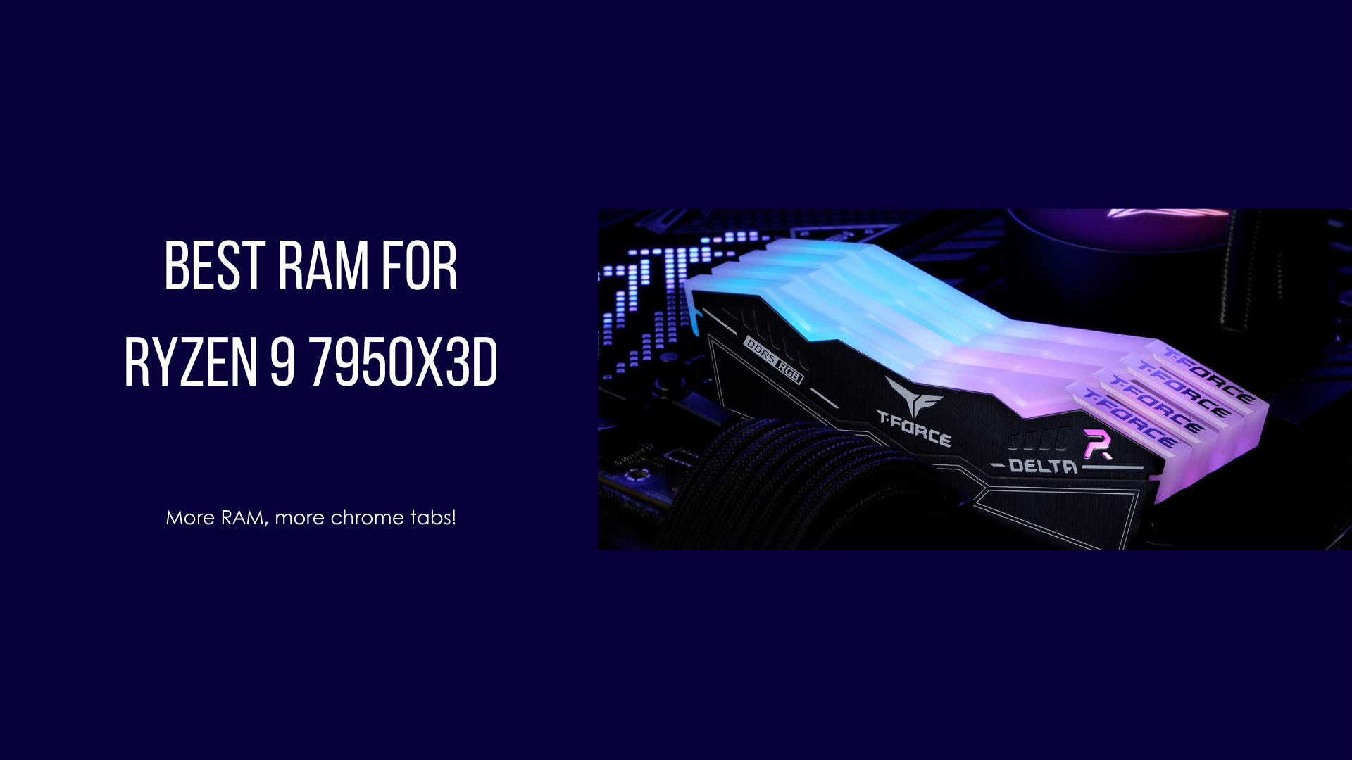 7 Best RAM For AMD Ryzen 9 7950X3D in 2025 - Appuals