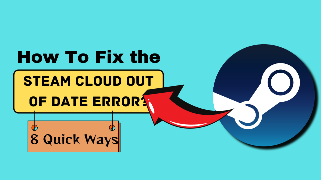 How to Fix Steam Cloud Out of Date Error: 8 Ways