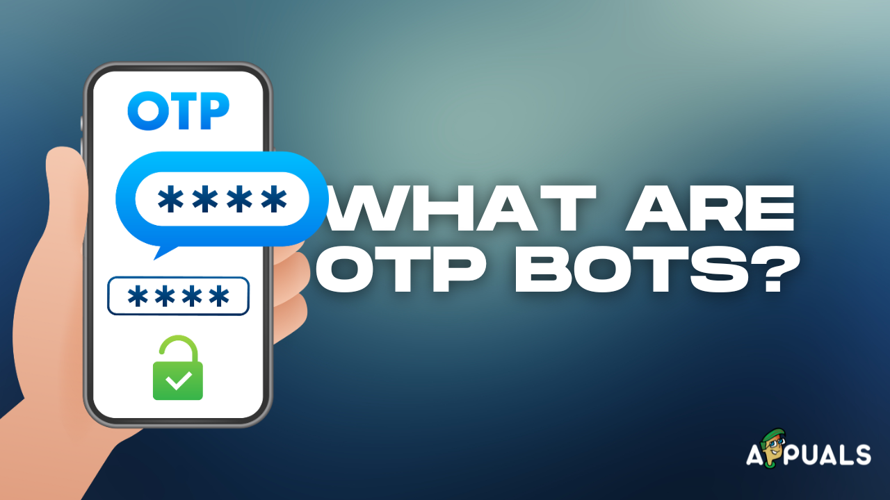 What is an OTP Bot & How to Protect Yourself From It - Appuals