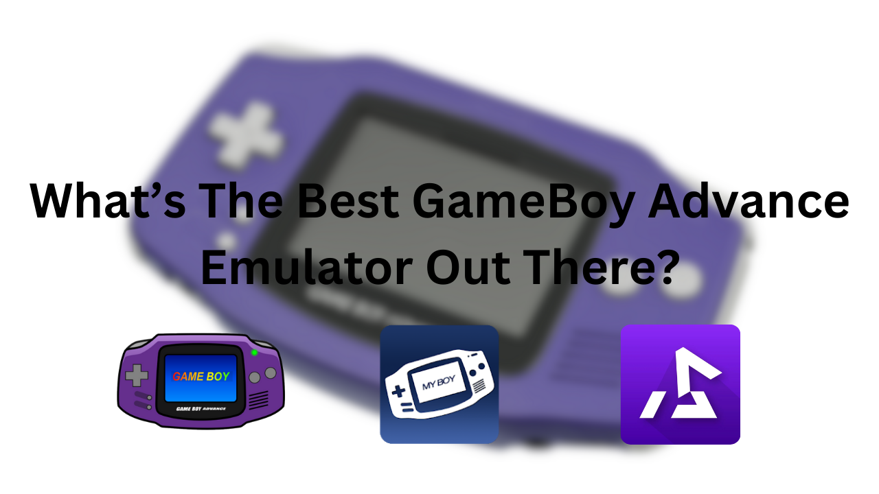 What's the Best Game Boy Advance Emulator Out There