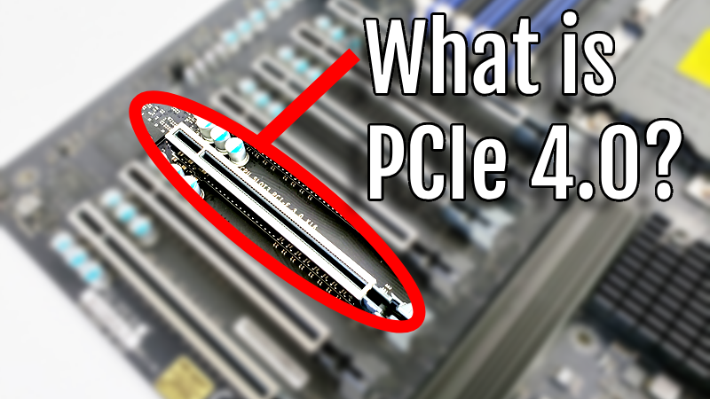 What is PCIe 4.0 & Should You Upgrade Your System?