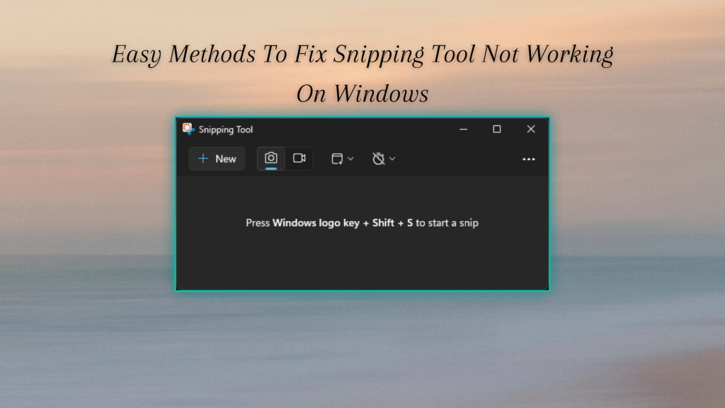 How to Fix Snipping Tool Not Working on Windows?