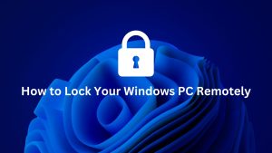 How to Lock Your Windows PC Remotely — 4 Easy Methods
